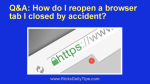 Q&A: How do I reopen a browser tab I closed by accident?