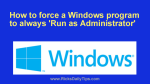 How to force a Windows program to always 'Run as Administrator'