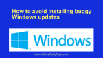 How to avoid installing buggy Windows updates