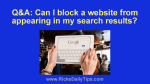 Q&A: Can I block a website from appearing in my search results?