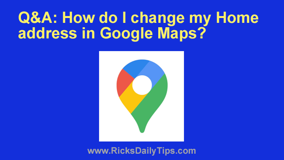 Q A How Do I Change My Home Address In Google Maps 