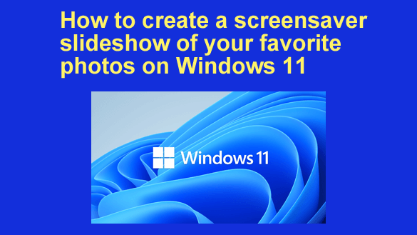 Create screensaver slideshow windows 11 Rick s Daily Tips