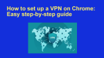 How to set up a VPN on Chrome: Easy step-by-step guide