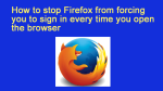 How to stop Firefox from forcing you to sign in every time you open the ...